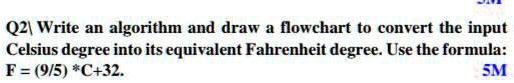 Q2 Write An Algorithm And Draw A Flowchart To Convert The Input Celsius