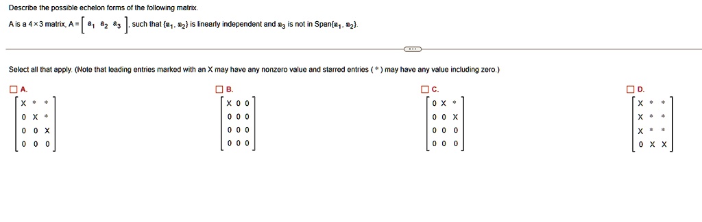 SOLVED: Describe the possible echelon forms of the following matrix. A is a 4x3 matrix, A = [a1 ...