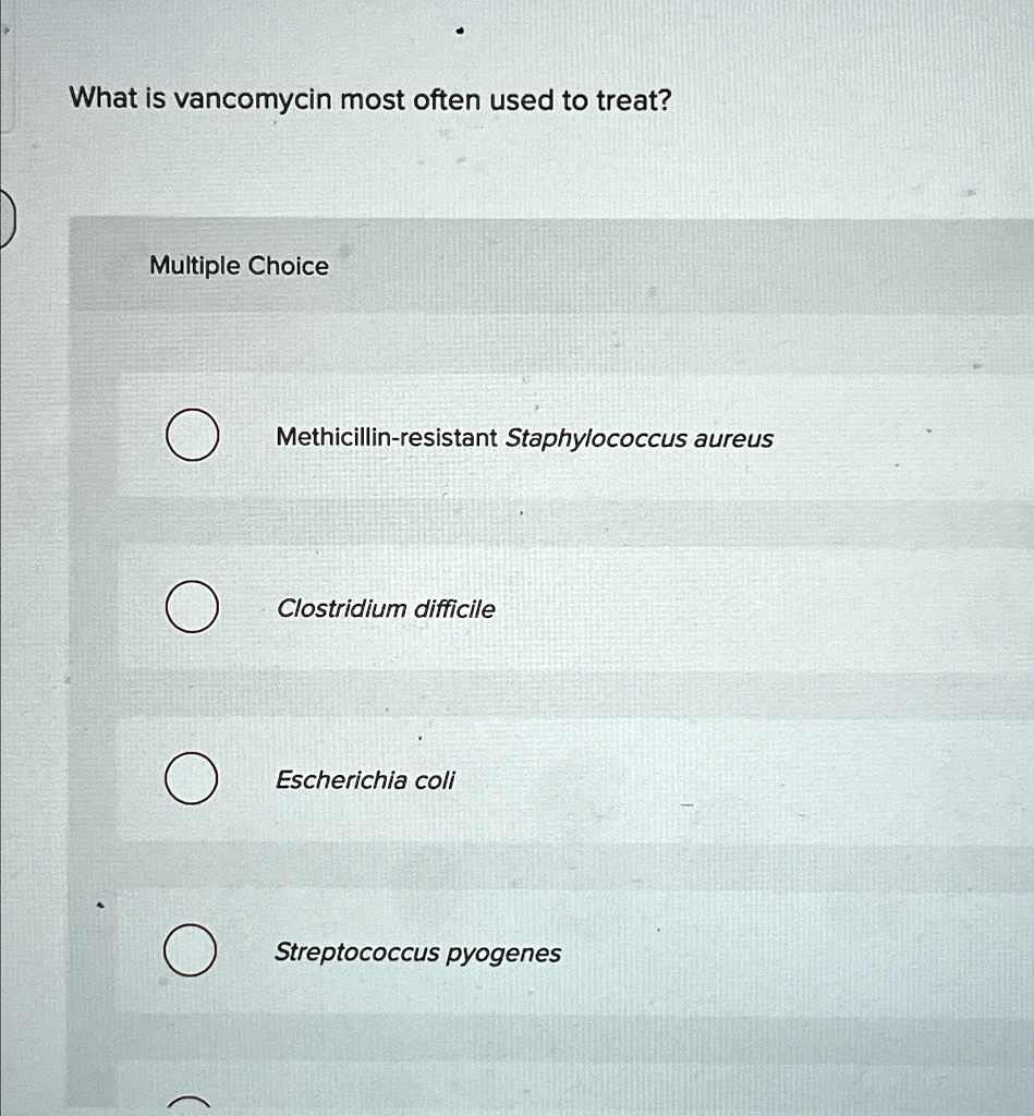 What is vancomycin most often used to treat? Multiple Choice ...