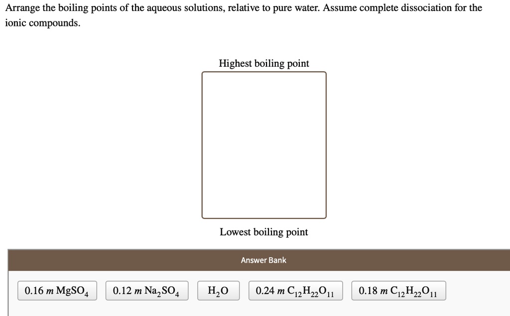 Arrange the boiling points of the aqueous solutions, relative to pure water. Assume complete ...