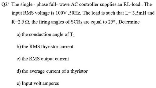 q3 the single phase full wave ac controller supplies an rl loadthe ...