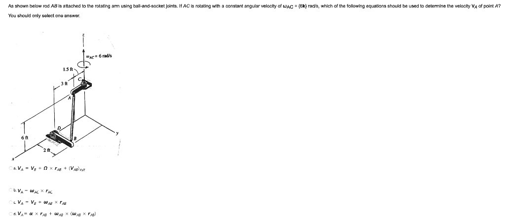 as shown below rod ab is attached to the rotating arm using ball and socket joints if ac is ...