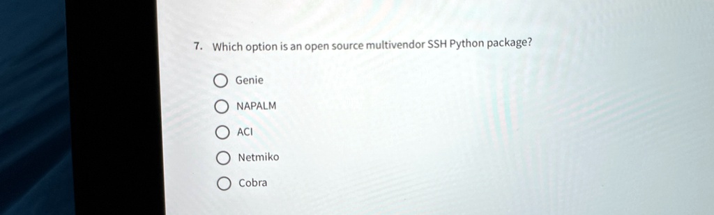 7. Which option is an open source multivendor SSH Python package? Genie ...