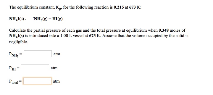 SOLVED: The equilibrium constant, Kp for the following reaction is 0.215 at 673 K: NI,I(s) -=NIy ...