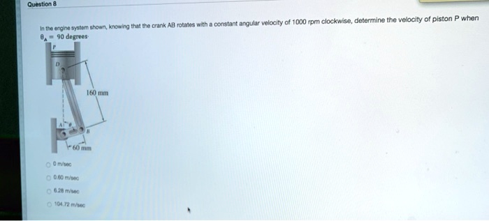 SOLVED: Question 8 In the engine system shown, knowing that the crank ...