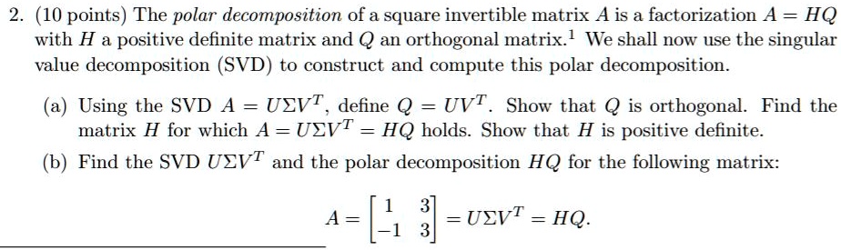 SOLVED: (10 points) The polar decomposition of a square invertible ...