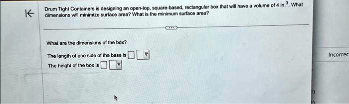 Drum Tight Containers is designing an open-top, square-based, rectangular box that will have a ...