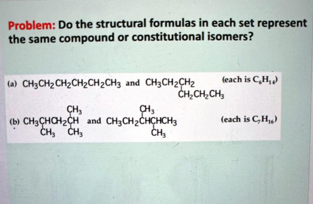 Problem: Do the structural formulas in each set represent the same compound or constitutional ...