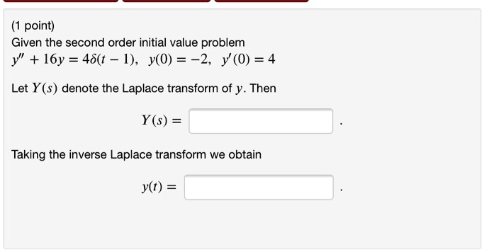 SOLVED: Given the second order initial value problem y” + 16y = 486t - 1, y(0) = -2, y'(0) = 4 ...