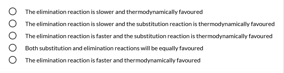 SOLVED:The elimination reaction is slower and thermodynamically ...