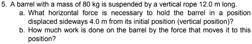 5 A barrel with a mass of 80 kg is suspended by a vertical rope 12.0 m ...