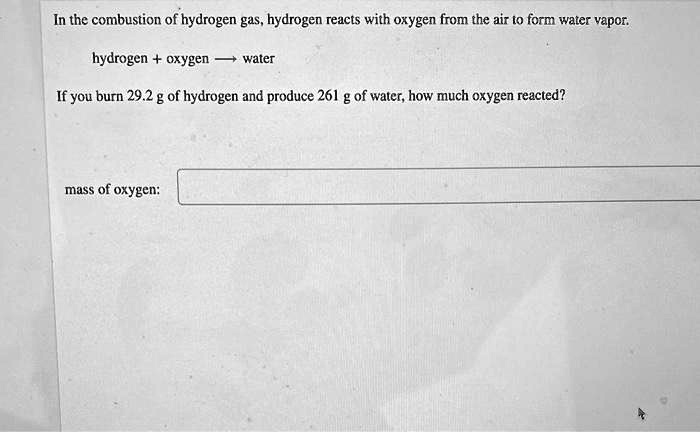 In the combustion of hydrogen gas, hydrogen reacts with oxygen from the air to form water vapor ...