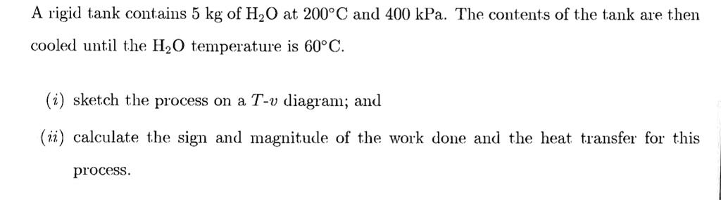 SOLVED: A rigid tank contains 5 kg of H2O at 200'C and 400 kPa. The contents of the tank are ...