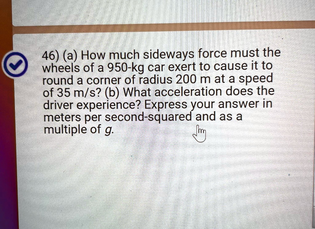 (a) How much sideways force must the wheels of a 950-kg car exert to ...