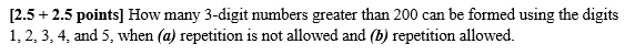 SOLVED: [2.5 + 2.5 points] How many 3-digit numbers greater than 200 can be formed using the ...