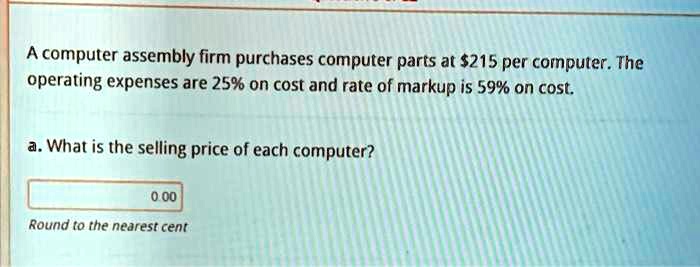 SOLVED: A computer assembly firm purchases computer parts at 215 per ...