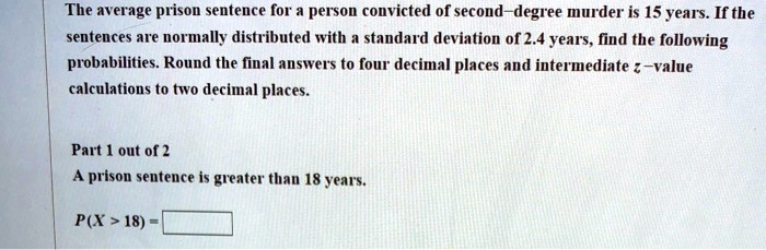 SOLVED: The average prison sentence for a person convicted of second ...