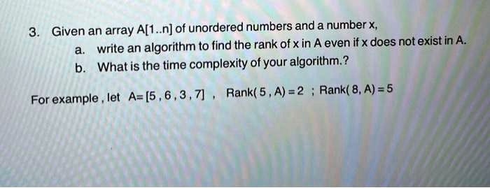 Solved 3 Given An Array A 1n Of Unordered Numbers And A Number X A Write An Algorithm To 0570