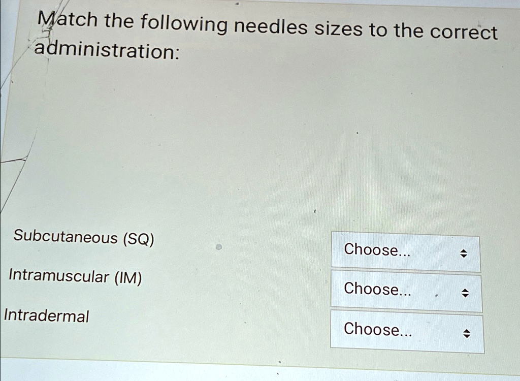 pmatch the following needles sizes to the correct administration ...