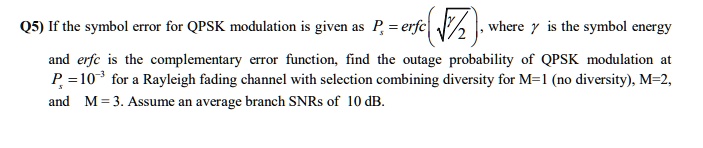 Solved Q5 If The Symbol Error For Qpsk Modulation Is Given As P