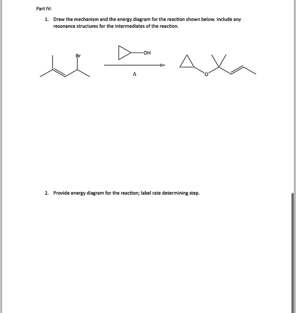 Part IV: Draw the mechanism and the energy diagram for the reaction ...