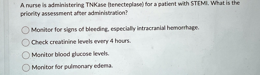 a nurse is administering tnkase tenecteplase for a patient with stemi ...