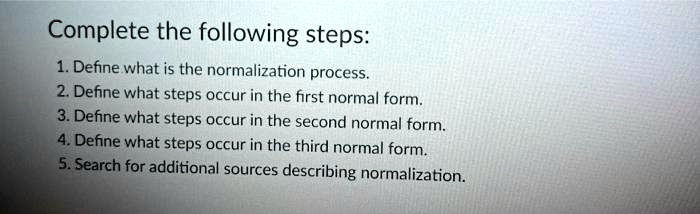 SOLVED: Complete the following steps: 1. Define what the normalization ...