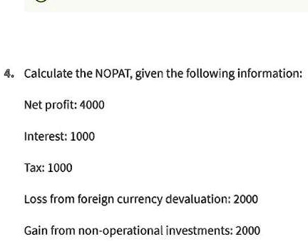 SOLVED: Calculate the NOPAT,given the following information Net profit:4000 Interest:1000 ...