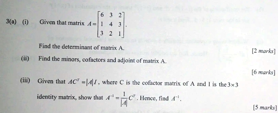 Solved Given That Matrix A Find The Determinant Of Matrix A Find The Minors Cofactors And
