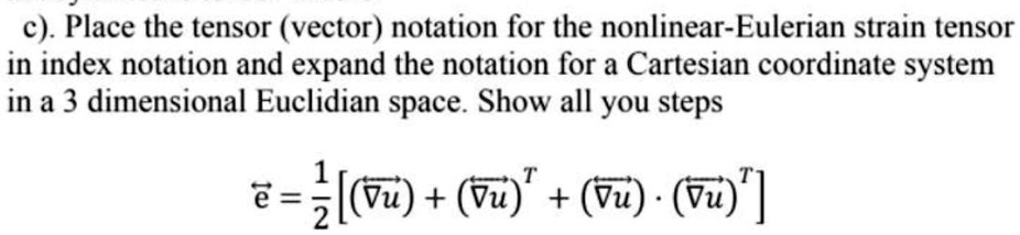 Solved Place The Tensor Vector Notation For The Nonlinear Eulerian Strain Tensor In Index