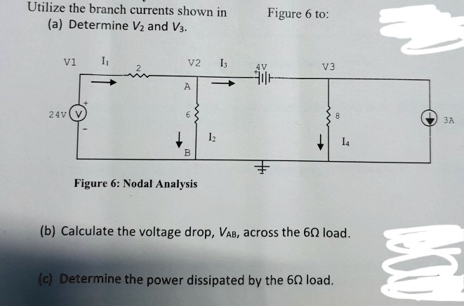 SOLVED: Utilize the branch currents shown in Figure 6 to: (a) Determine V1 and V3. (b) Calculate ...