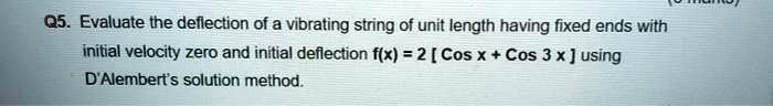 05 Evaluate the deflection of vibrating string of unit length having fixed ends with initial ...