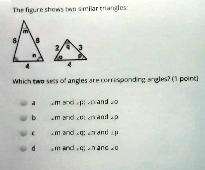 SOLVED: The figure shows two similar triangles. Which two sets of angles are corresponding ...