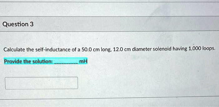 SOLVED: please help Question 3 Calculate the self-inductance of a 50.0 ... SOLVED: please help Question 3 Calculate the self-inductance of a 50.0 ...