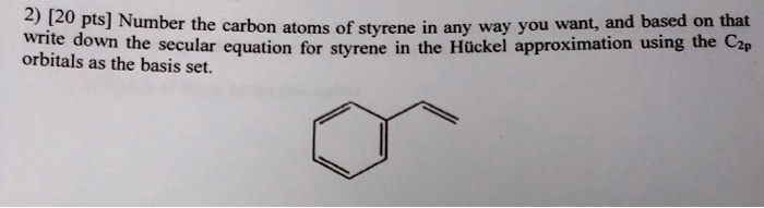 SOLVED: 2) [20 pts] Number the carbon atoms of styrene in any way You ...