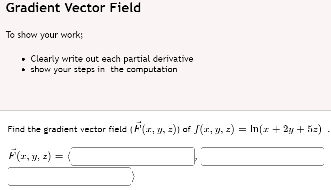 SOLVED: Gradient Vector Field To show your work; Clearly write out each ...