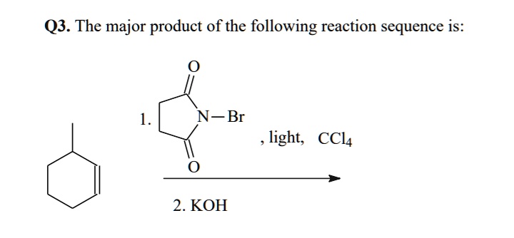 SOLVED: Q3. The major product of the following reaction sequence is ...