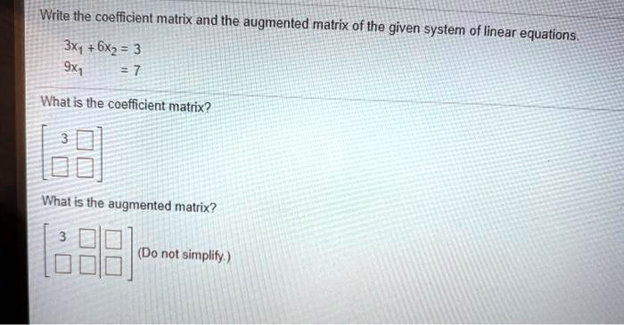 SOLVED: Write the coefficient matrix and the augmented matrix of the ...
