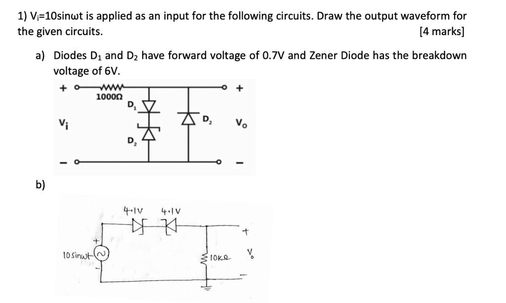 1) Vi=10sin?t is applied as an input for the following circuits. Draw the output waveform for ...