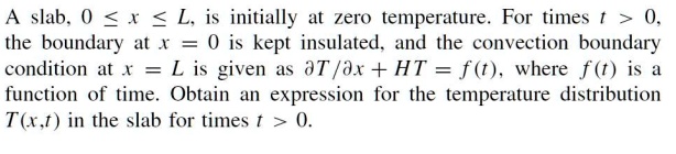 SOLVED: A slab, 0 x L, is initially at zero temperature. For times t > 0, the boundary at x = 0 ...