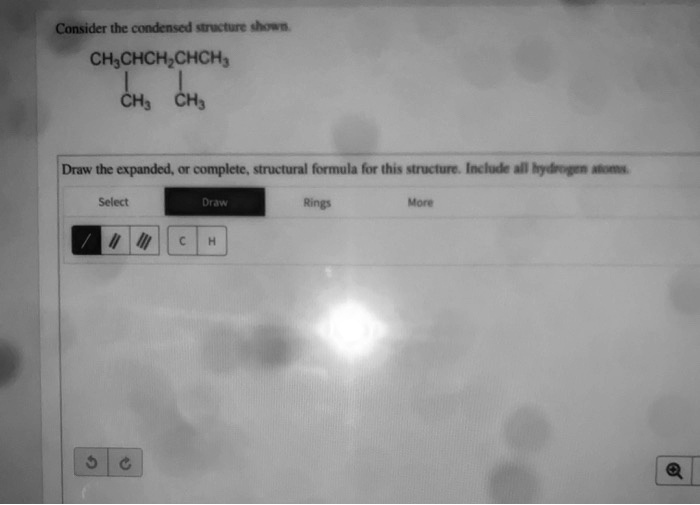 Consider the condensed structure shown. CH3CHCH2CHCH3 CH3 CH3 Draw the ...