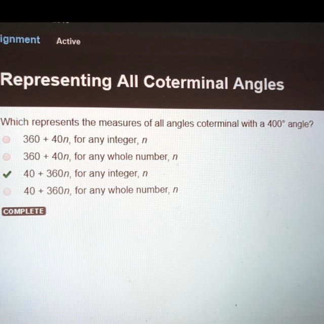 SOLVED: Which represents the measures of all angles coterminal with a 400Â° angle? 360Â° + 40n ...