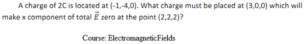 SOLVED: A charge of 2C is located at (-1,-4,0). What charge must be ...