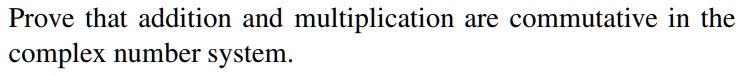 SOLVED:Prove that addition and multiplication are commutative in the ...
