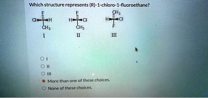 SOLVED: Which structure represents (R)-1-chloro-1-fluoroethane? CH3 ...