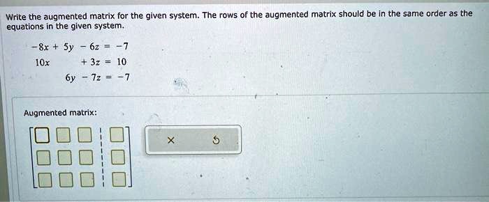 SOLVED: Write the augmented matrix for the given system: The rows Of ...