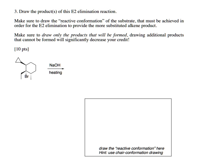 SOLVED: 3 . Draw the product(s) of this E2 elimination reaction. Make ...