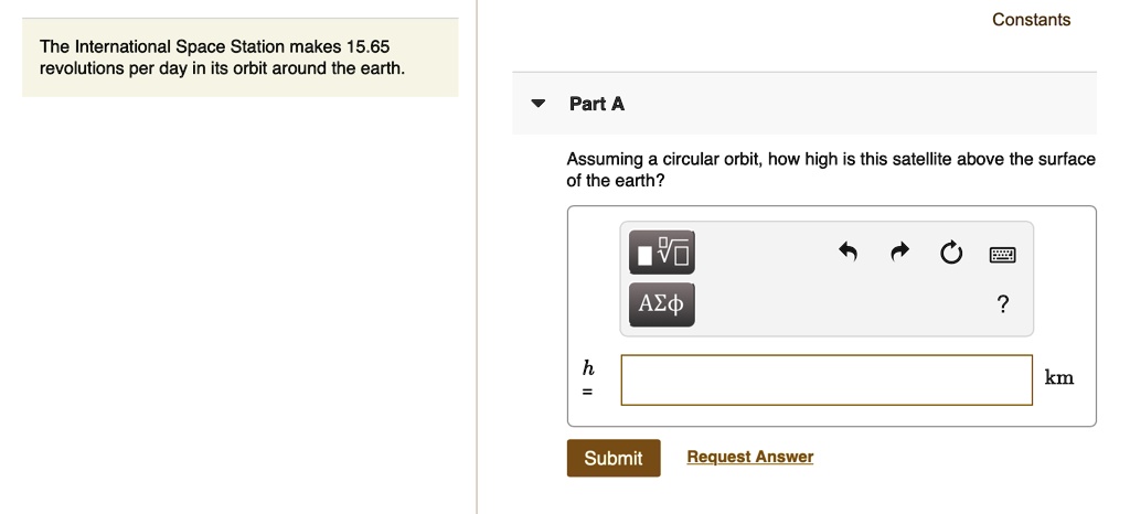 SOLVED: Constants The International Space Station makes 15.65 revolutions per day in its orbit ...