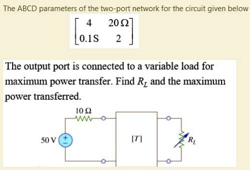 The ABCD parameters of the two-port network for the circuit given below The output port is ...
