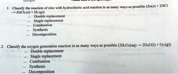 1. Classify the reaction of zinc with hydrochloric acid reaction in as many ways as possible (Zn ...